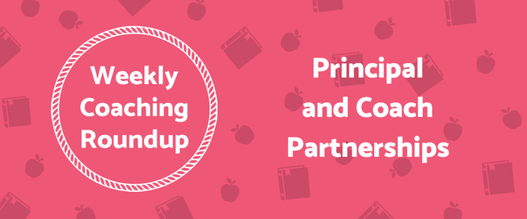 Weekly Coaching Roundup: Principal and Coach Partnerships