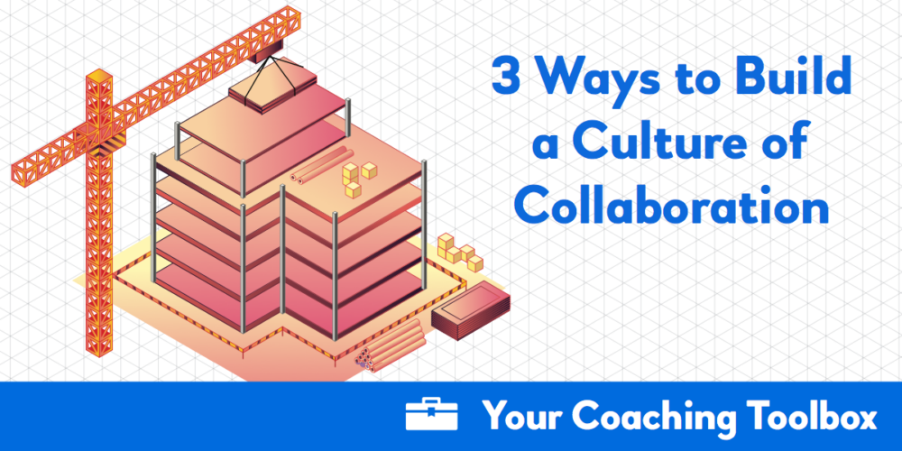 3 Ways to Build a Culture of Collaboration