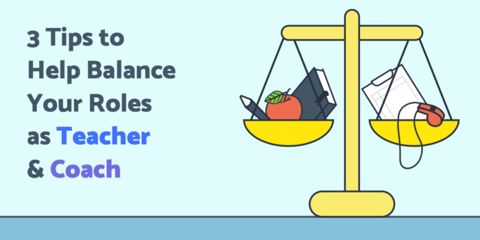 3 Tips to Balance Your Roles as Teacher and Coach