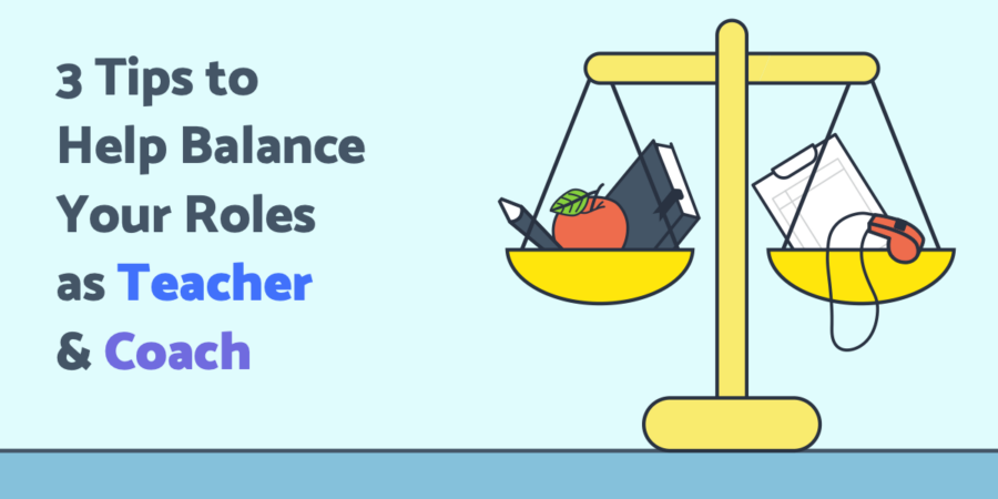 3 Tips to Balance Your Roles as Teacher and Coach